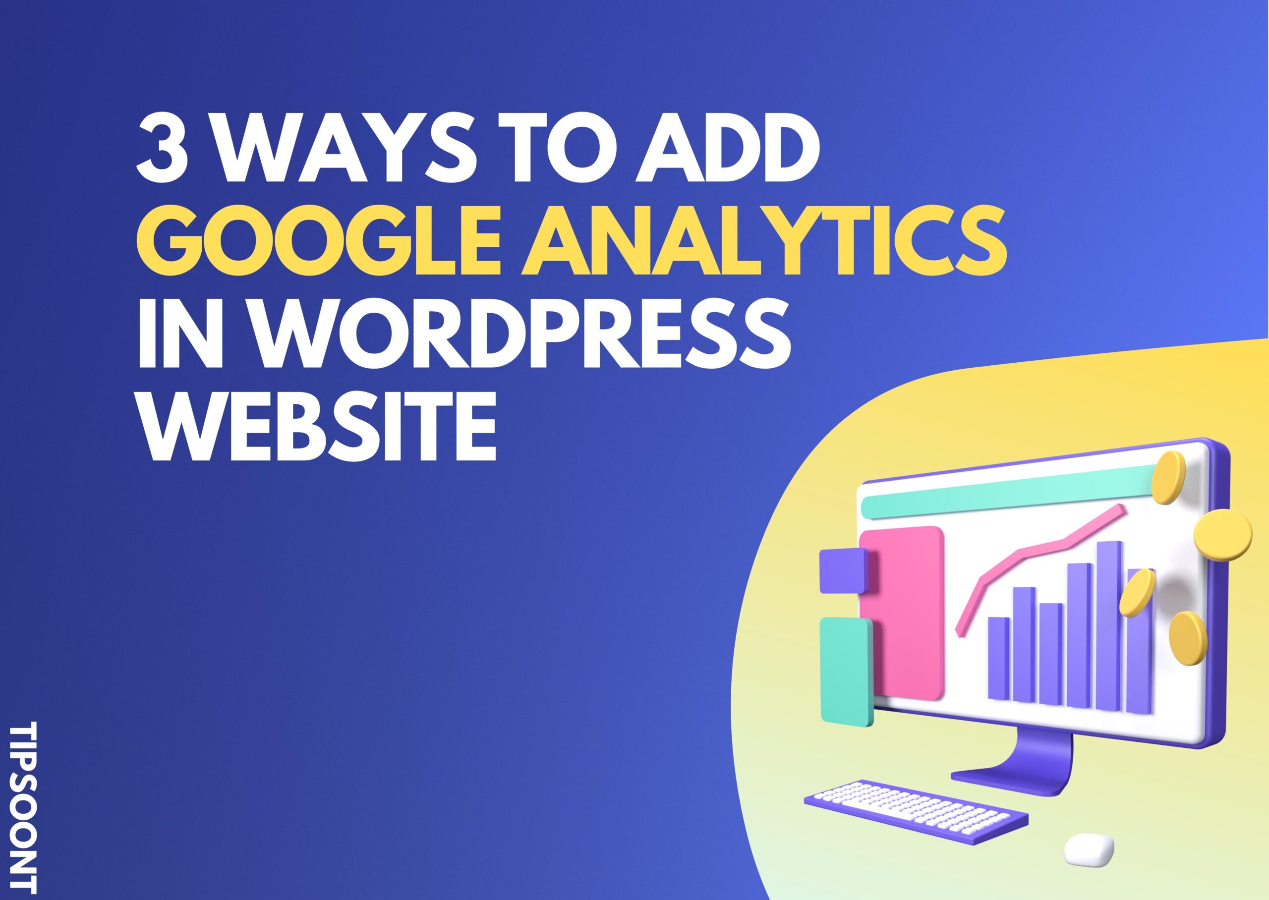 How To Add Google Analytics In WordPress 3 Exciting Ways TIPsoont
